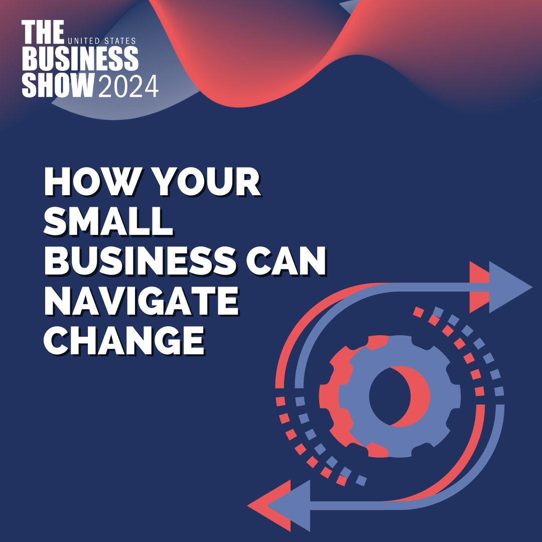 How Your Small Business Can Navigate Change - The Business Show US 2027