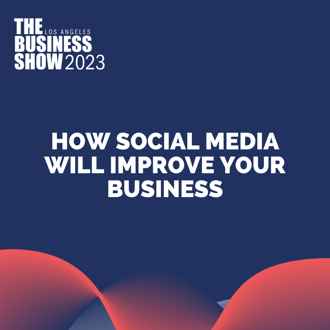 How Social Media Will Improve Your Business - The Business Show US 2026