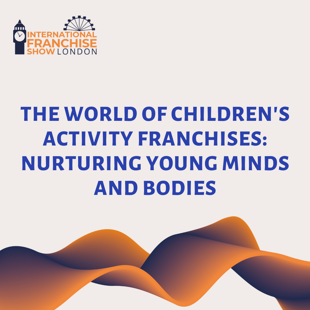 The World of Children's Activity Franchises: Nurturing Young Minds and ...