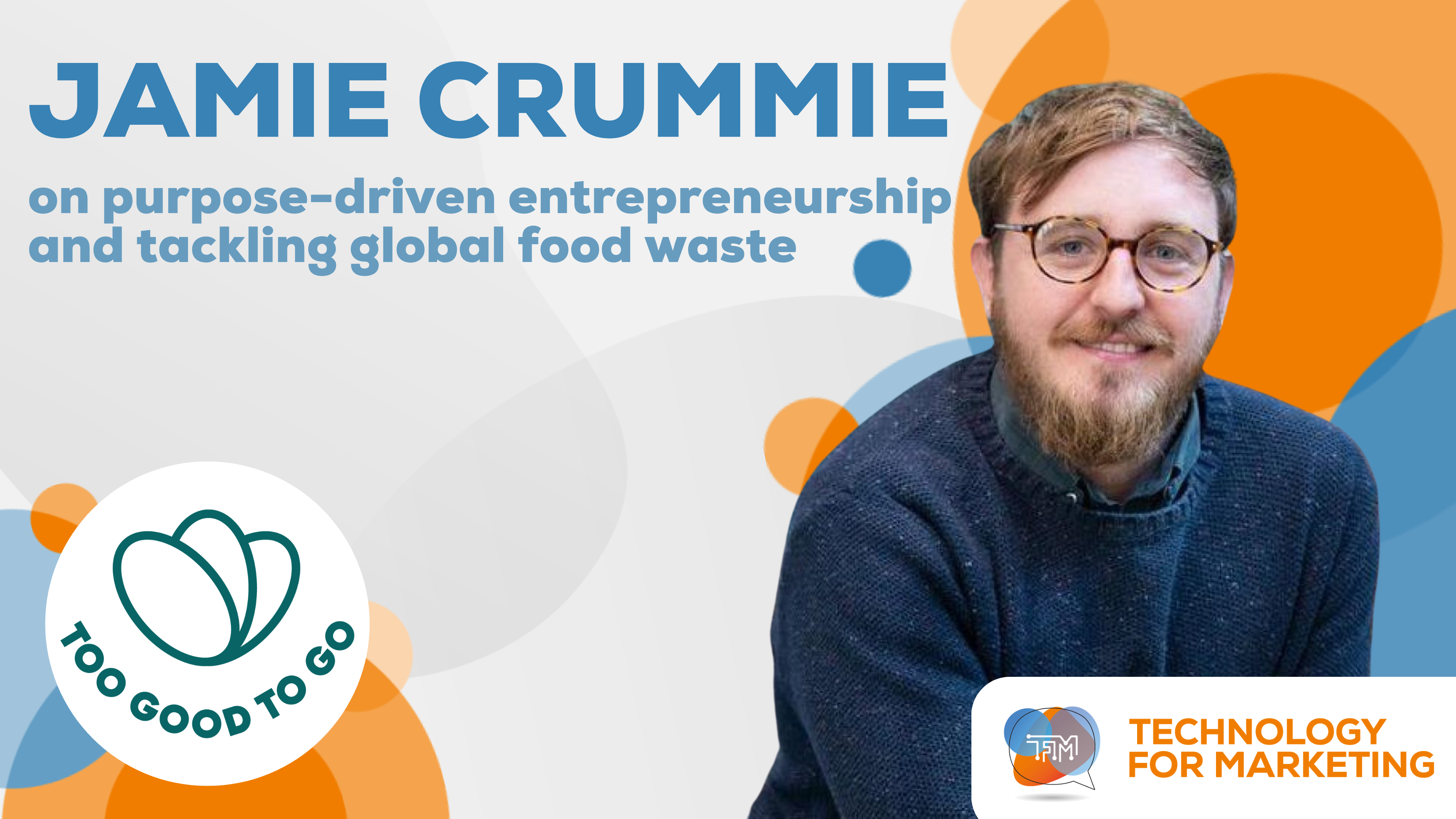 Jamie Crummie: Co-Founder of Too Good to Go – Fighting Food Waste One ...