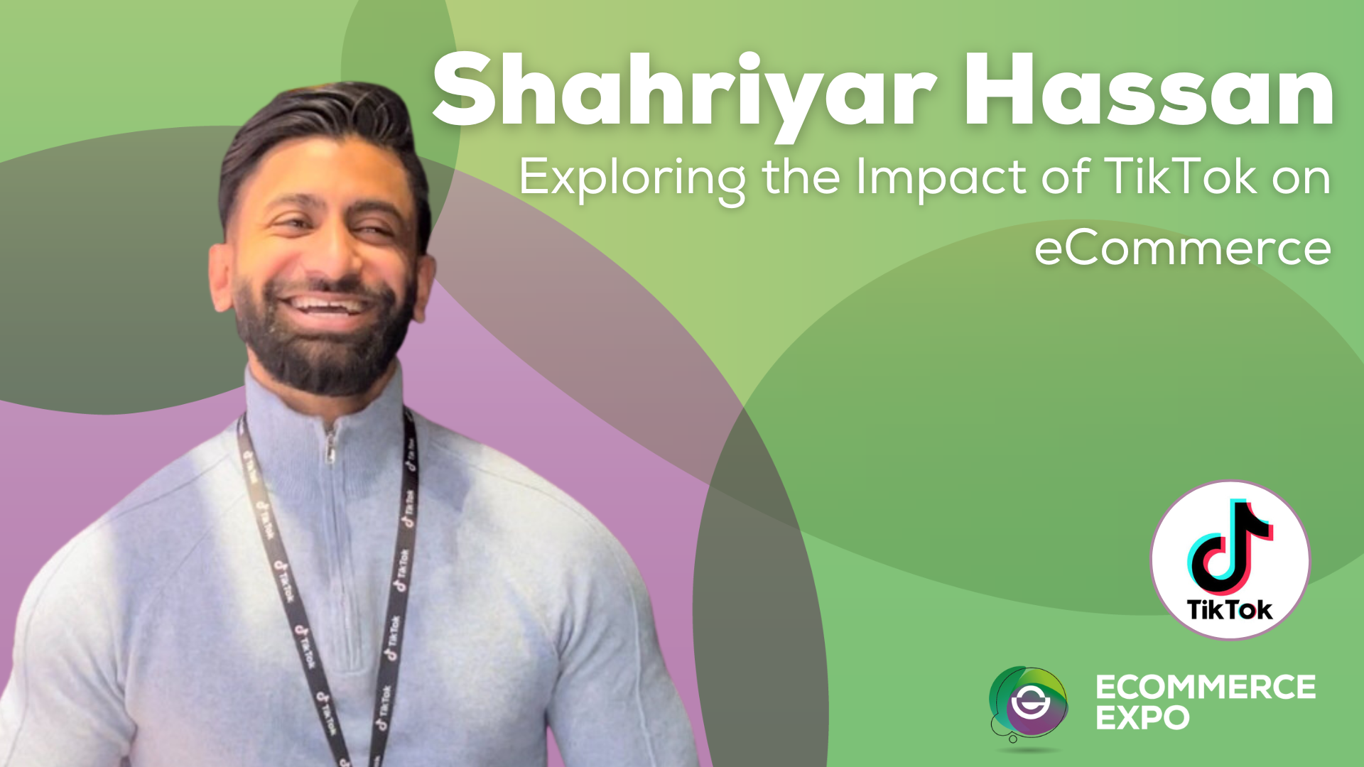 Exploring the Impact of TikTok on eCommerce with Shahriyar Hassan - eCommerce Expo 2024