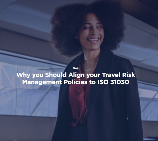 Why you Should Align your Travel Risk Management Policies to ISO 31030 ...