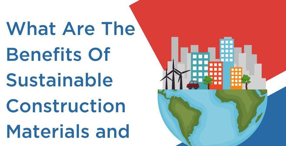 What Are the Benefits of Sustainable Construction Materials and ...