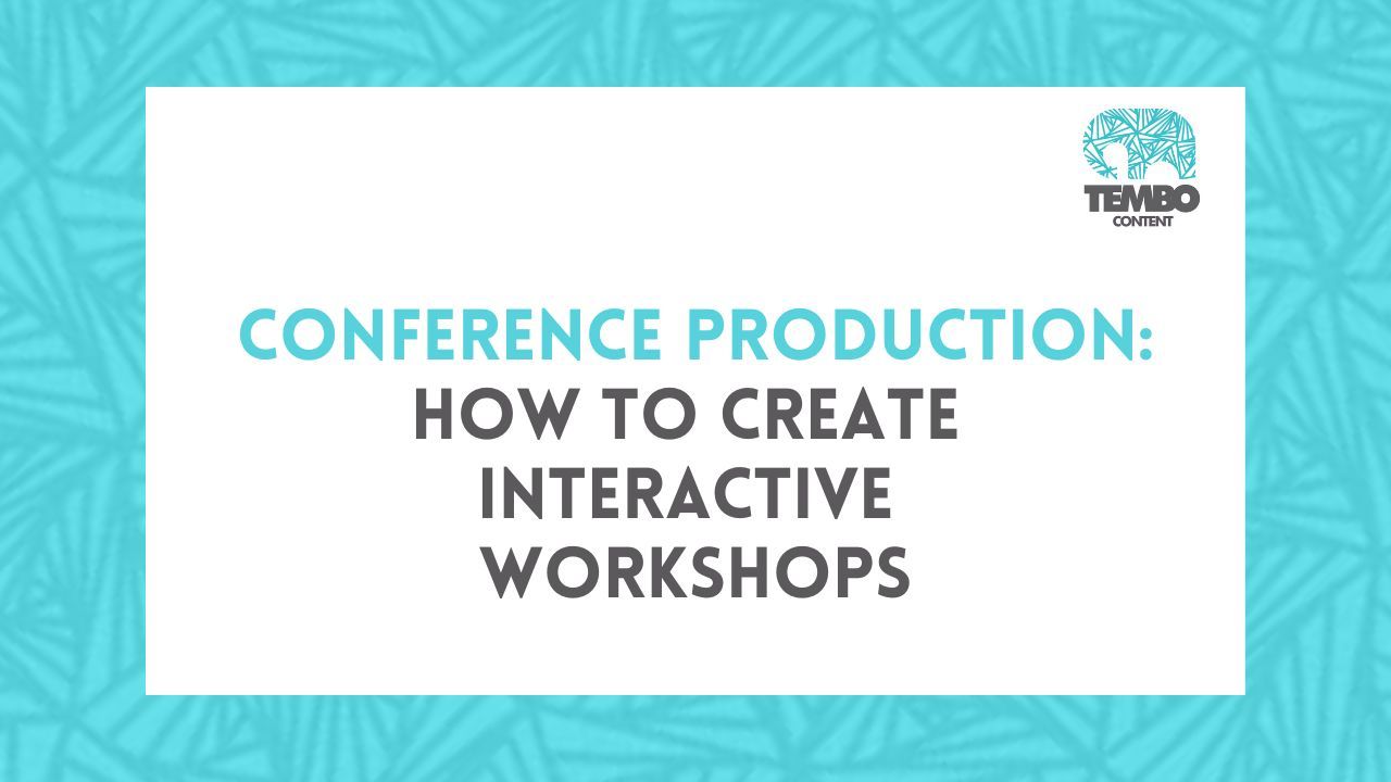 Conference production: how to create interactive workshops - TEMBO