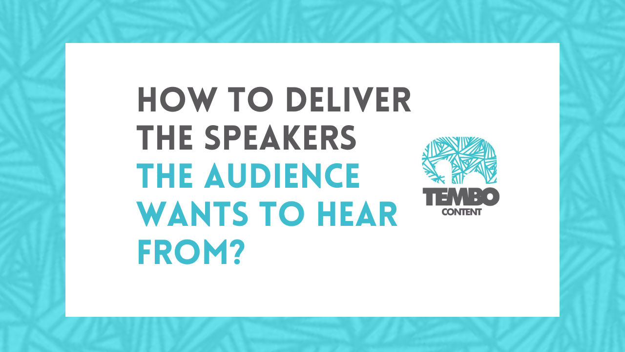 How to deliver the speakers the audience wants to hear from - TEMBO